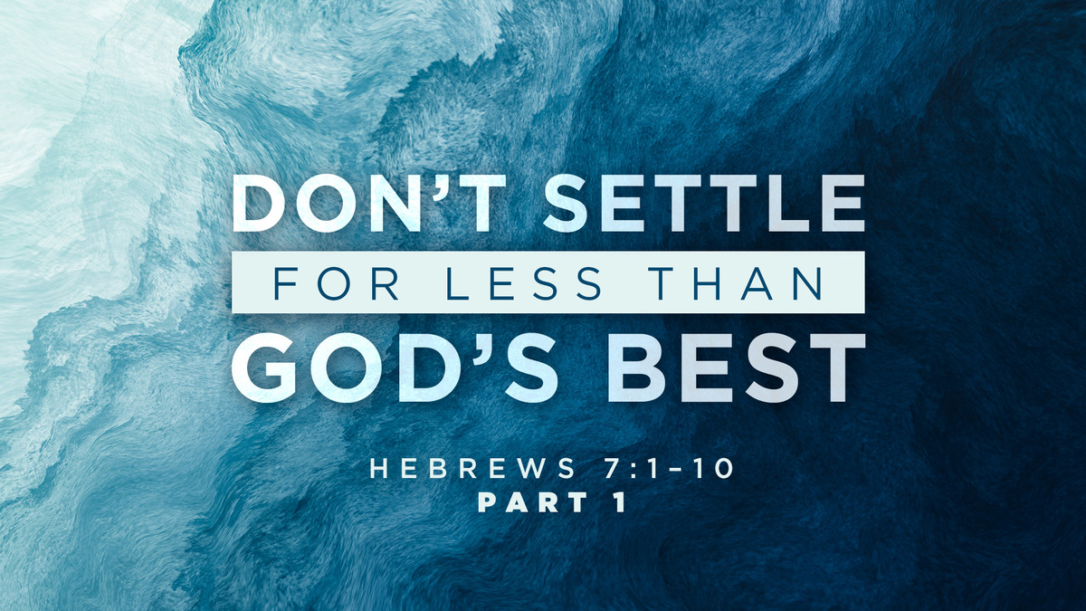 Don’t Settle For Less Than God’s Best - Grace Baptist Church Knoxville ...
